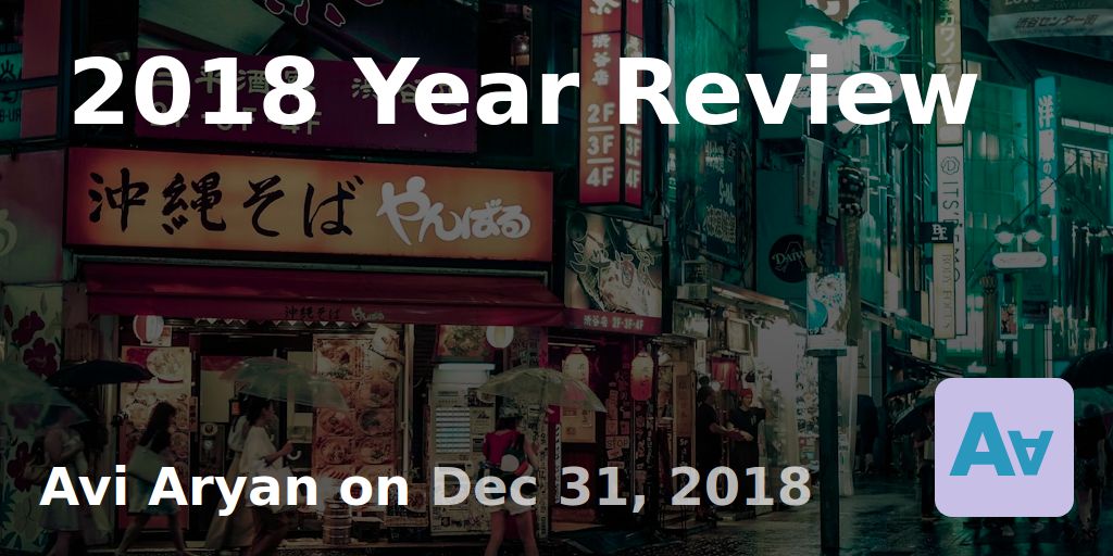 2018 Year Review · Avi Aryan